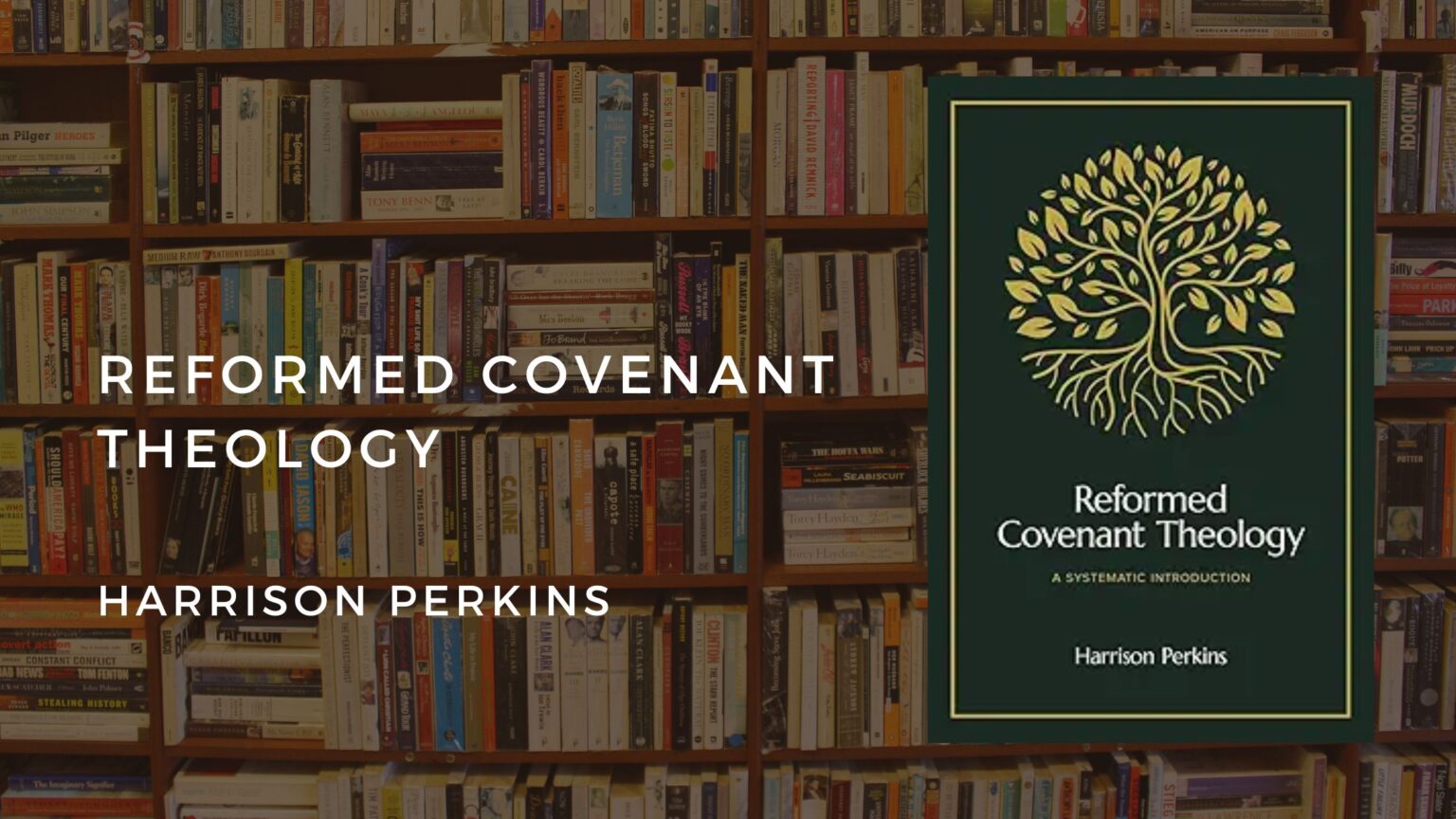 A Review of Harrison Perkins’ “Reformed Covenant Theology” (Pt.1) – Dr ...
